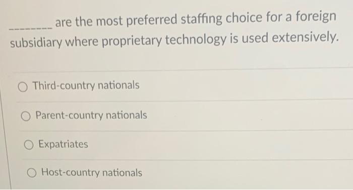 Solved are the most preferred staffing choice for a foreign | Chegg.com
