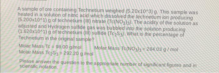 Solved A sample of ore containing Technetium weighed | Chegg.com