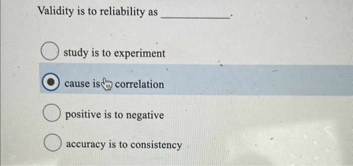 Solved Validity is to reliability as study is to experiment | Chegg.com