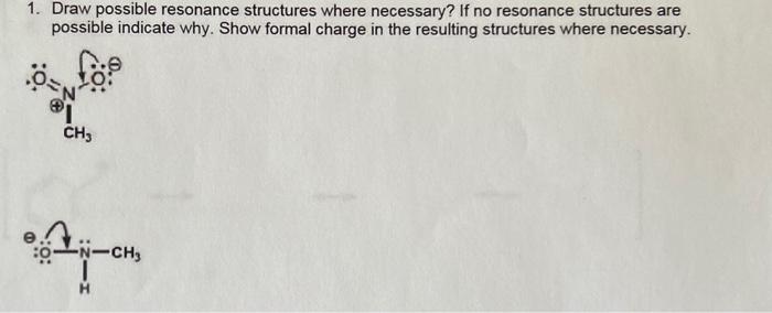 [Solved]: 1. Draw possible resonance structures where neces