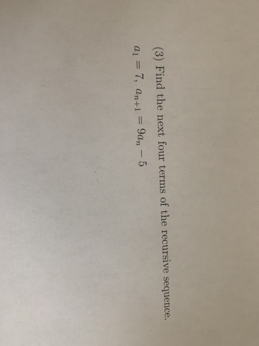 Solved (3) Find the next four terms of the recursive | Chegg.com