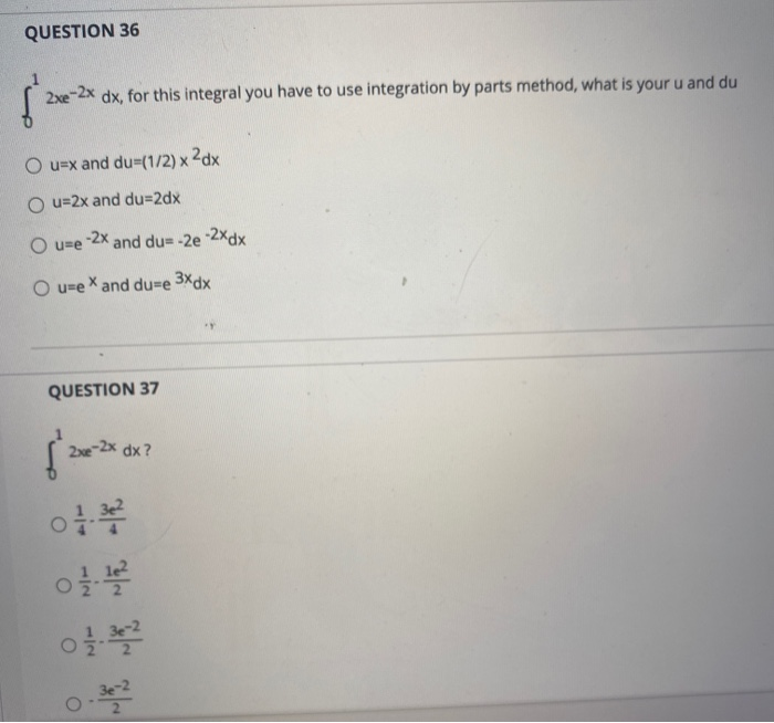 Solved QUESTION 36 2xe-2x dx, for this integral you have to | Chegg.com