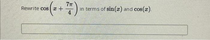 Solved Rewrite cos(x+47π) in terms of sin(x) and cos(x) | Chegg.com