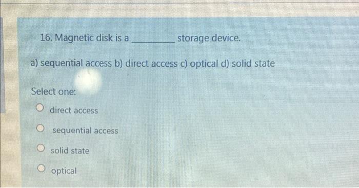 Solved 16. Magnetic disk is a storage device. a) sequential | Chegg.com
