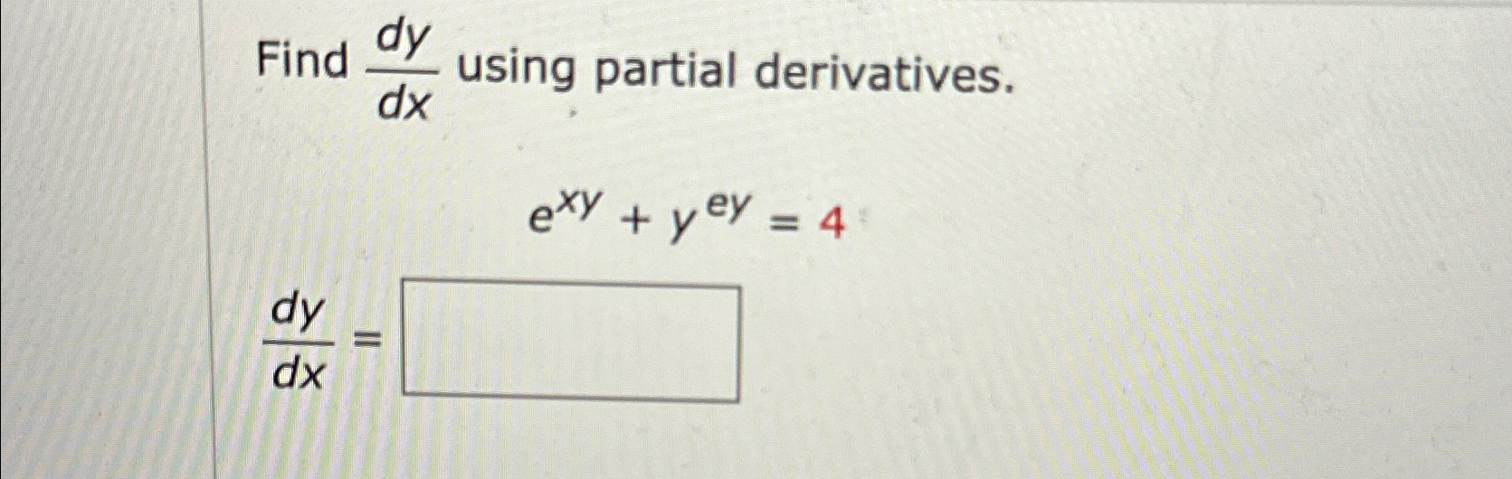 Solved Find dydx ﻿using partial derivatives.exy+yey=4dydx= | Chegg.com