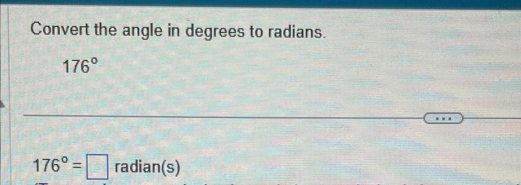 Solved Convert the angle in degrees to radians.176°176°=, | Chegg.com