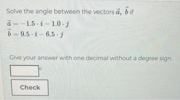 Solved Solve the angle between the vectors a,b if | Chegg.com