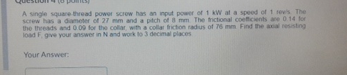 Solved A single square thread power scrow has an input power | Chegg.com
