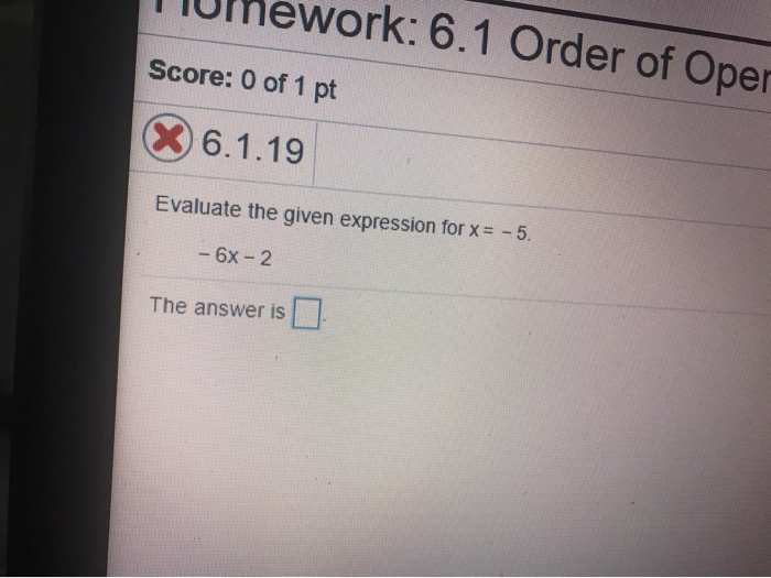 Solved work: 6.1 Order of Oper Score: 0 of 1 pt 6.1.19 | Chegg.com