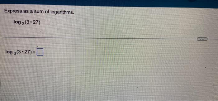 Solved Express as a sum of logarithms. log3(3⋅27) | Chegg.com