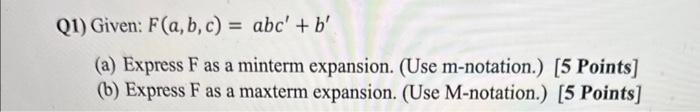 Solved 1) Given: F(a,b,c)=abc′+b′ (a) Express F as a minterm | Chegg.com