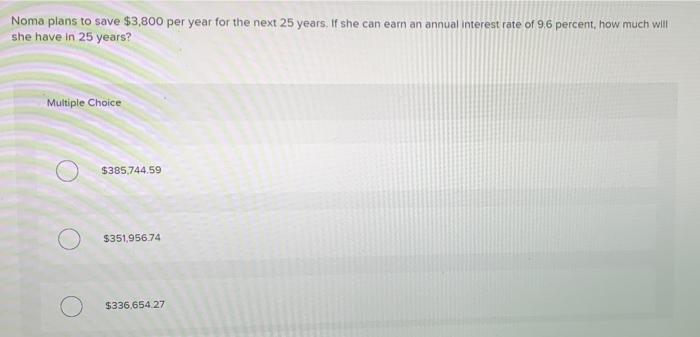 Solved Noma plans to save $3,800 per year for the next 25 | Chegg.com