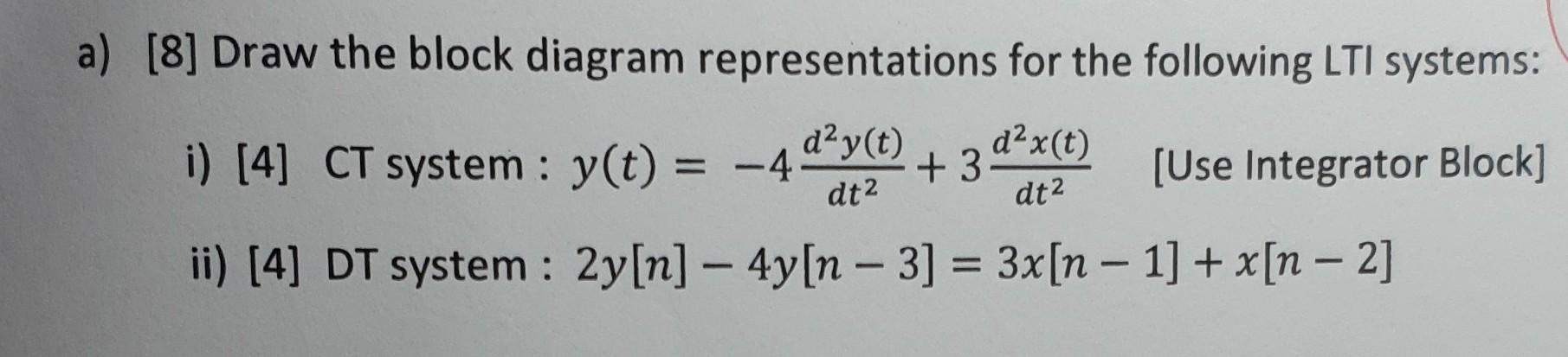 Solved a) [8] Draw the block diagram representations for the | Chegg.com