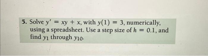 Solved 5. Solve y' = xy + x, with y(1) = 3, numerically, | Chegg.com