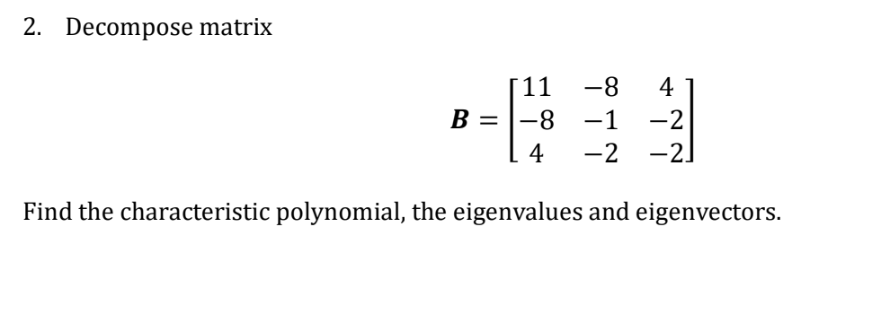 Solved Decompose matrix B=[11-84-8-1-24-2-2] ﻿Find the | Chegg.com