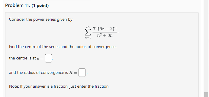 Solved Problem 11. (1 point)Consider the power series given | Chegg.com Solved Problem 11. (1 point)Consider the power series given | Chegg.com
