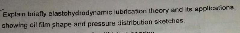 Solved Explain briefly elastohydrodynamic lubrication theory | Chegg.com