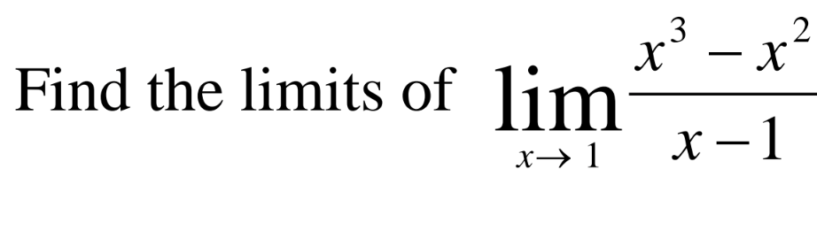 Solved Find the limits of limx→1x−1x3−x2 | Chegg.com