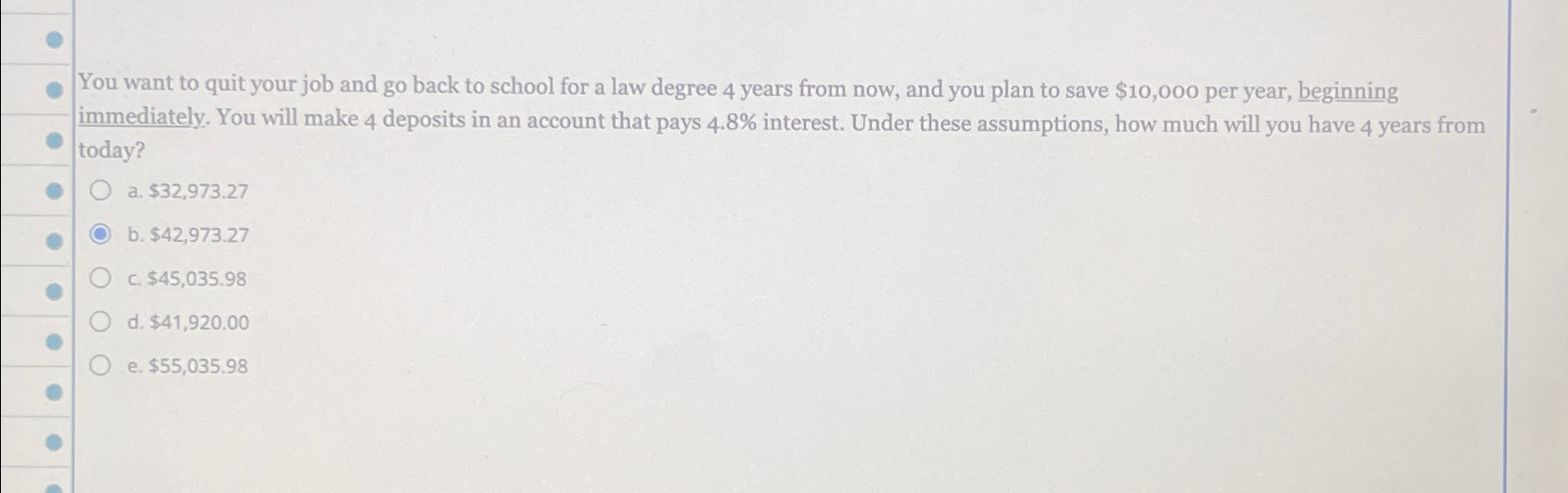 Solved You want to quit your job and go back to school for a | Chegg.com