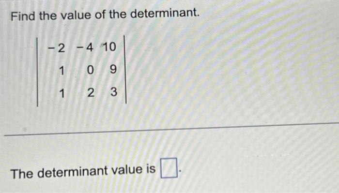 Solved Find the value of the determinant. ∣∣−211−4021093∣∣ | Chegg.com