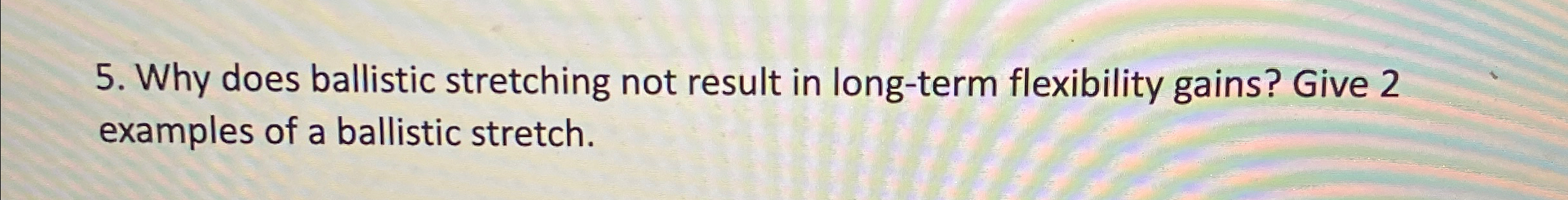Solved Why does ballistic stretching not result in long-term | Chegg.com
