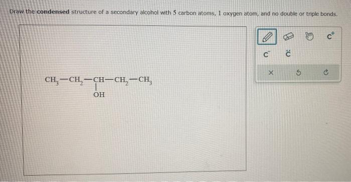 Solved Dravi the condensed structure of a secondary alcohol | Chegg.com
