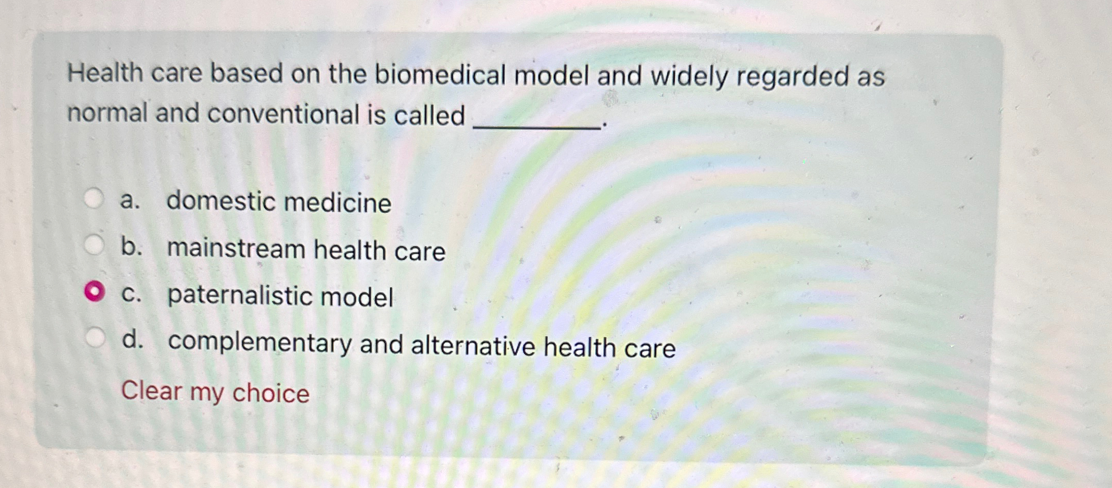 Solved Health care based on the biomedical model and widely | Chegg.com