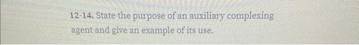 Solved 12-14. State the purpose of an auxiliary complexing | Chegg.com