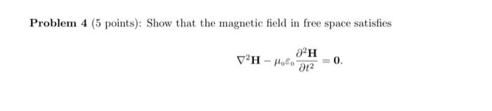 Solved Problem 4 (5 points): Show that the magnetic field in | Chegg.com