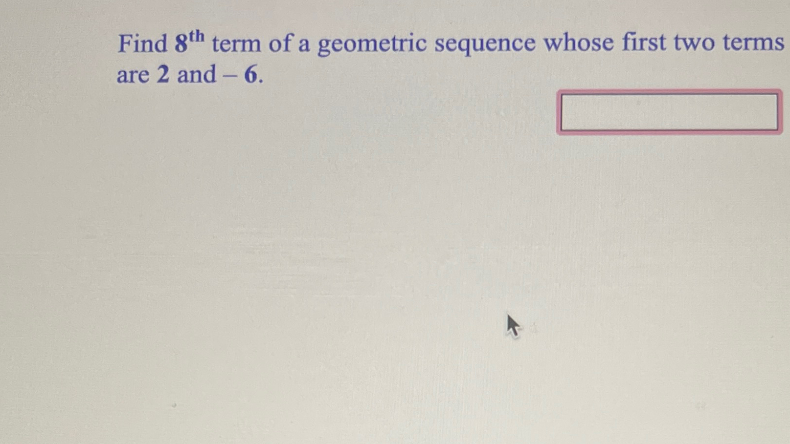 Solved Find 8th ﻿term of a geometric sequence whose first | Chegg.com