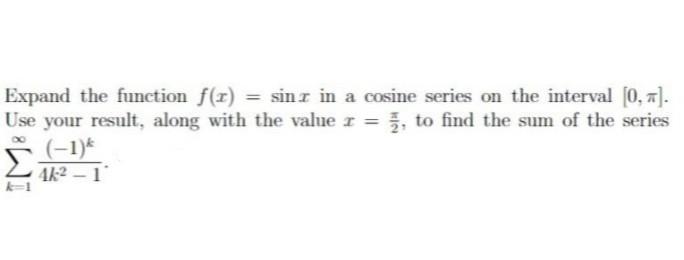 Solved Expand the function f(x)=sinx in a cosine series on | Chegg.com