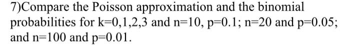 Solved 7)Compare the Poisson approximation and the binomial | Chegg.com