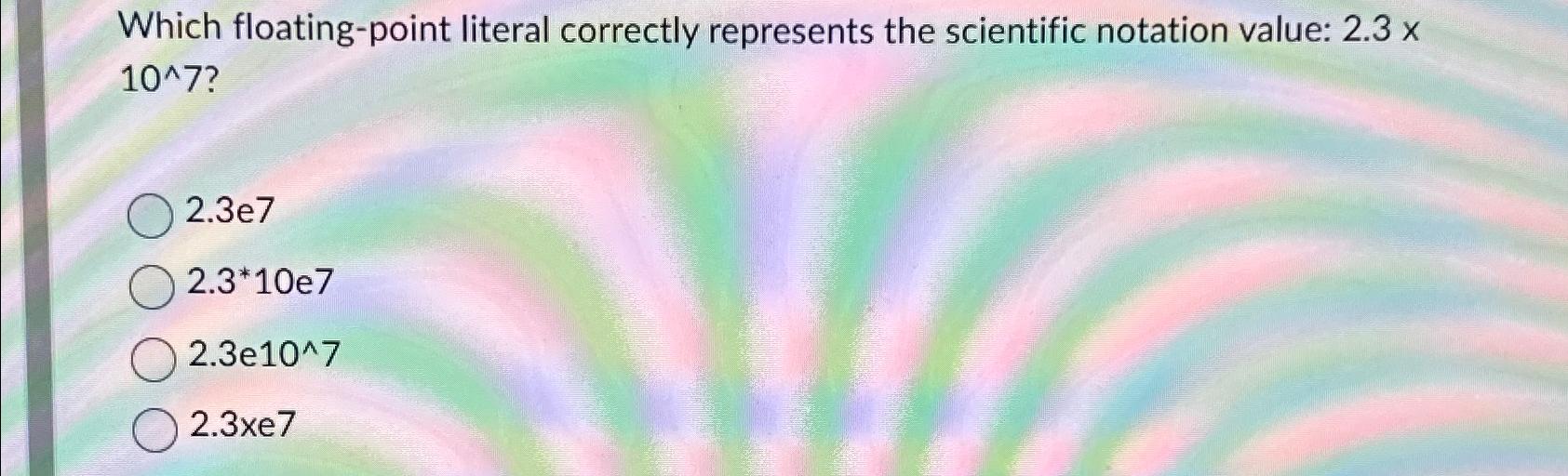 Solved Which floating-point literal correctly represents the | Chegg.com
