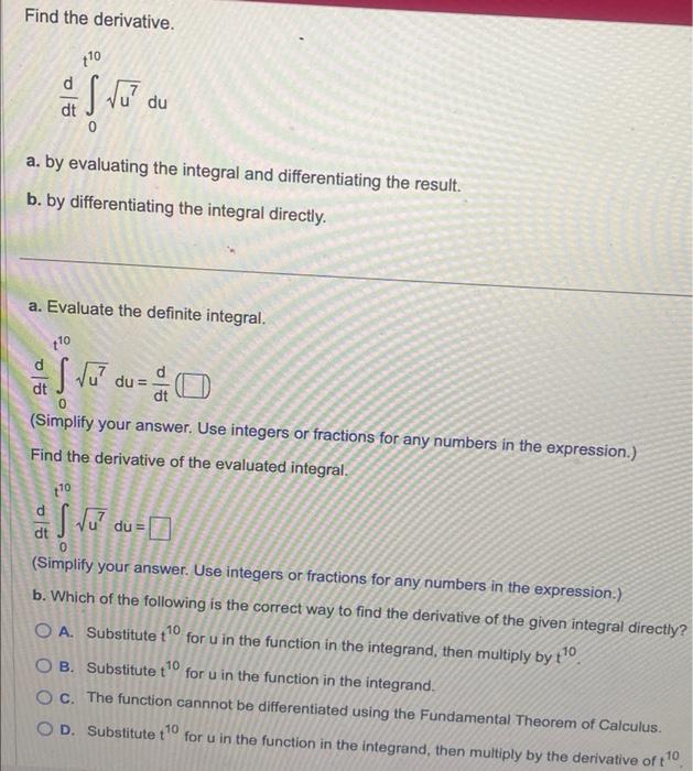 Solved Find the derivative. dtd∫0t10u7du a. by evaluating | Chegg.com