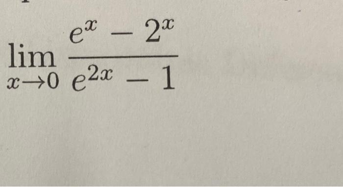 Solved limx→0e2x−1ex−2x | Chegg.com