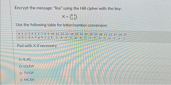 Solved Encrypt The Message Lisa Using The Hill Cipher 