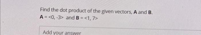 Solved Find the dot product of the given vectors, \\( | Chegg.com