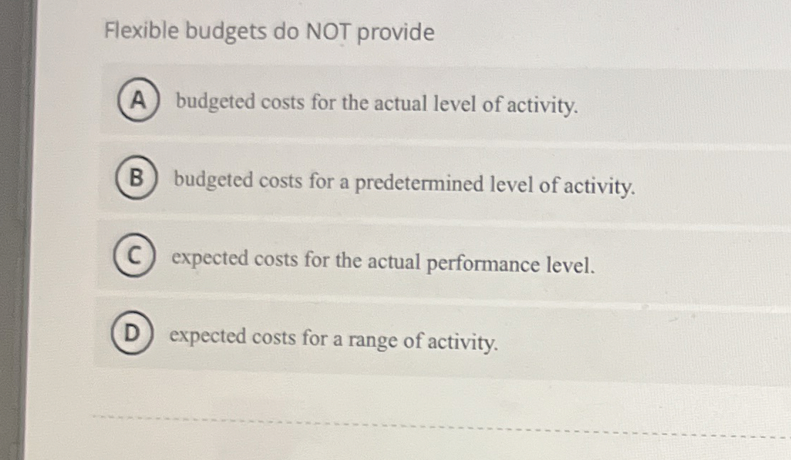 Solved Flexible budgets do NOT providebudgeted costs for the | Chegg.com