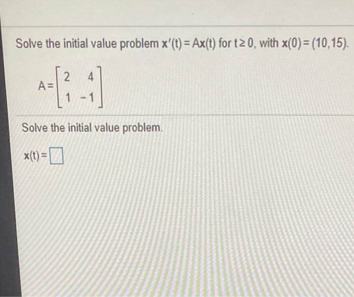 Solved Solve the initial value problem x'(t) = Ax(t) for t2 | Chegg.com