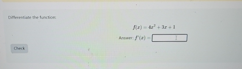 Solved Differentiate the function:f(x)=4x2+3x+1Answer: | Chegg.com