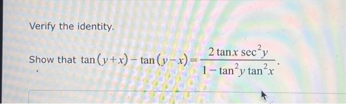 Solved Verify the identity. Show that tan(y+x) — tan (y−x) = | Chegg.com