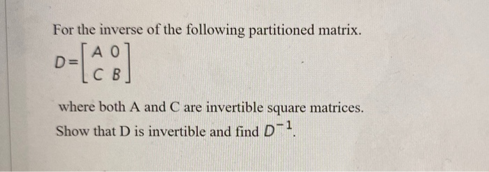 Solved For the inverse of the following partitioned matrix. | Chegg.com