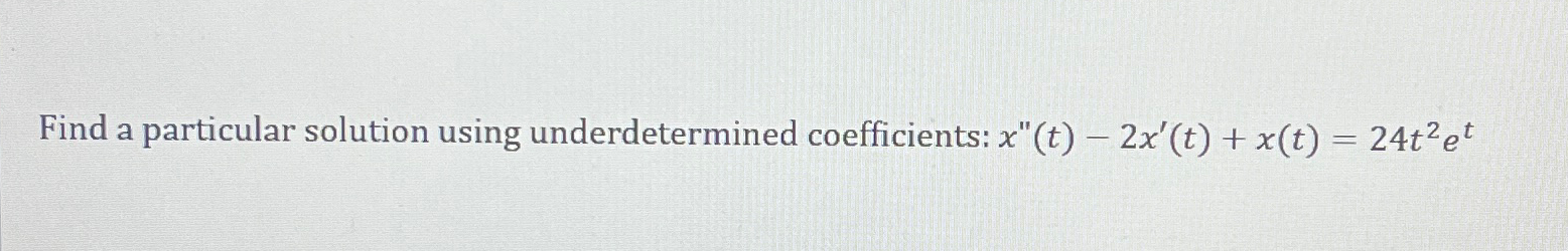 Solved Find a particular solution using underdetermined | Chegg.com