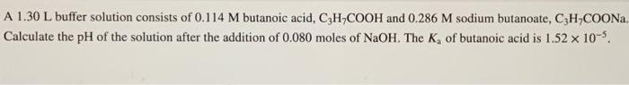 Solved A 1.30 L buffer solution consists of 0.114 M butanoic | Chegg.com