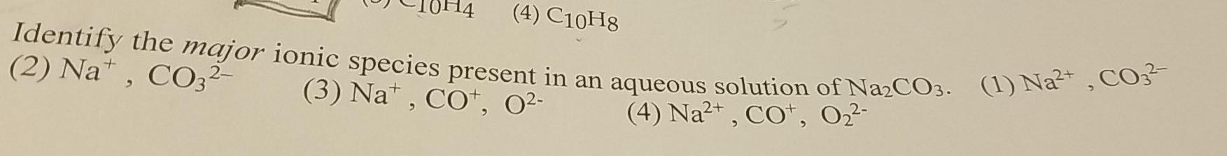 Solved (4) C10H8 (2) Na*, CO32- Identify the major ionic | Chegg.com