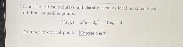 Solved Find the critical point (s) and classify them as | Chegg.com