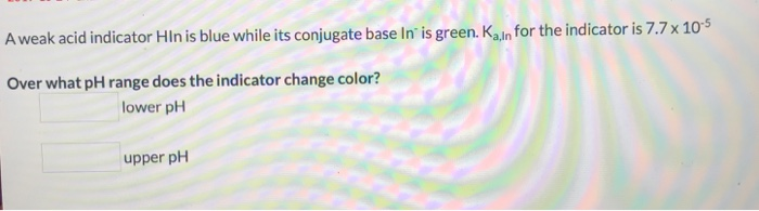 Solved A weak acid indicator HIn is blue while its conjugate | Chegg.com