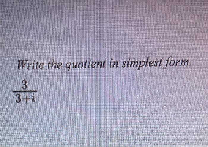 Solved Write the quotient in simplest form. 3 3 옮 3+1 | Chegg.com