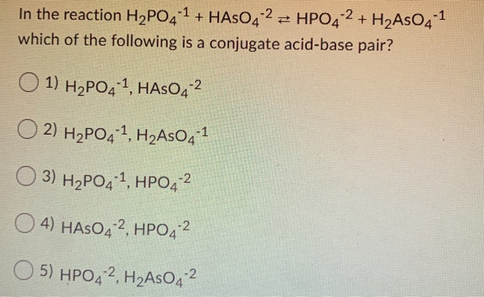 Solved In the reaction H2PO4-1 + HASO42 = HPO4.2 + H2A504-1 | Chegg.com