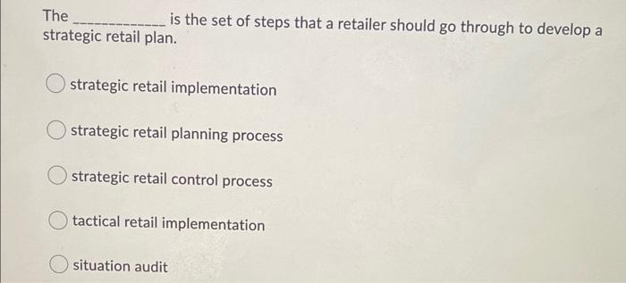 Solved The _____ is the set of steps that a retailer should | Chegg.com